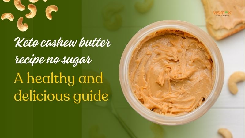 Keto cashew butter recipe no sugar: A healthy and delicious guide - Visimex